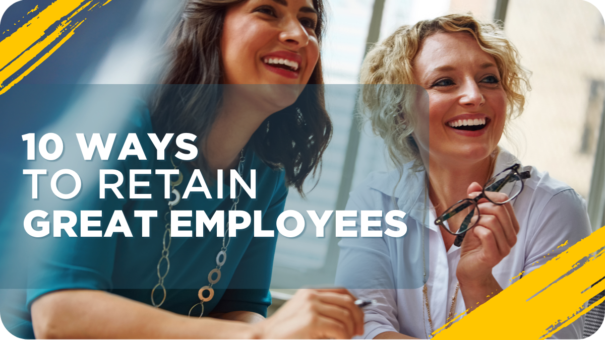 10 Ways To Retain Great Employees at Your Company