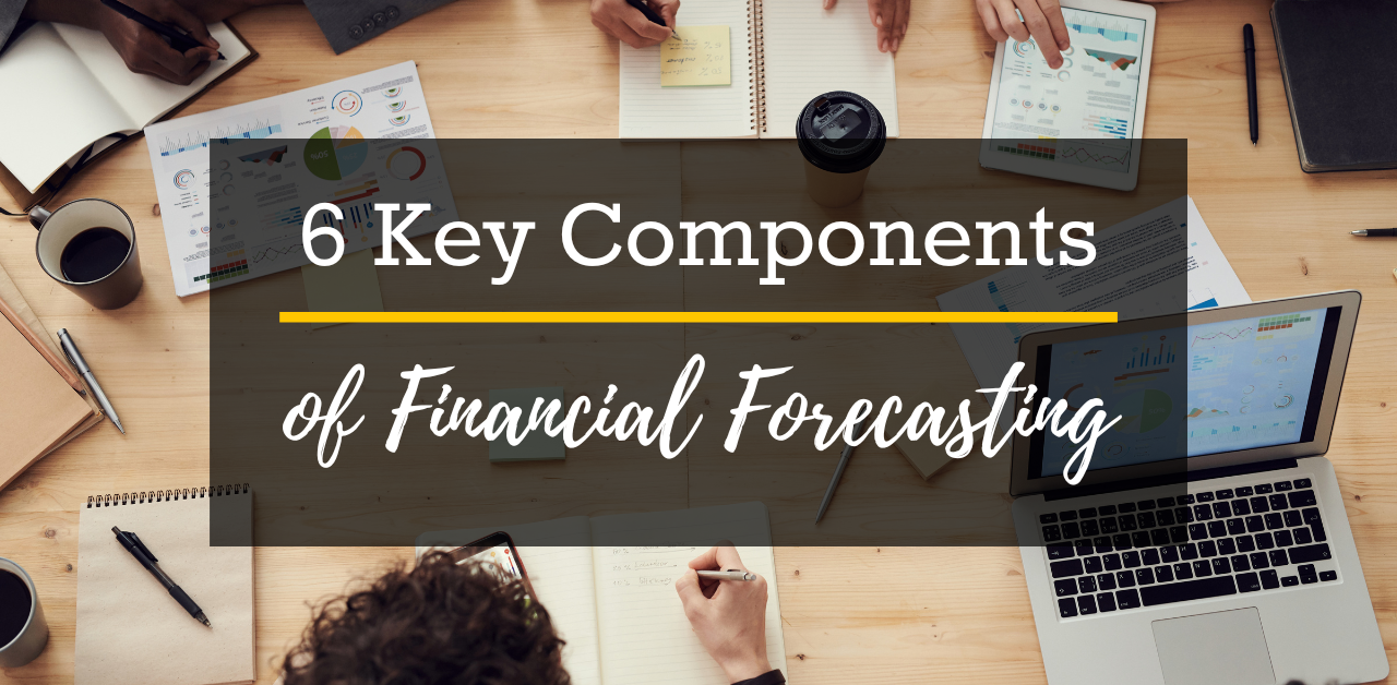 6 Key Components of Financial Forecasting for Your Company's Growth