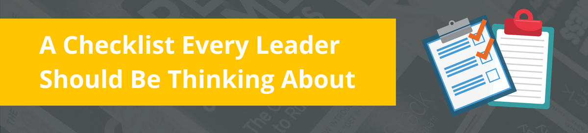 A Checklist Every Leader Should Be Thinking About