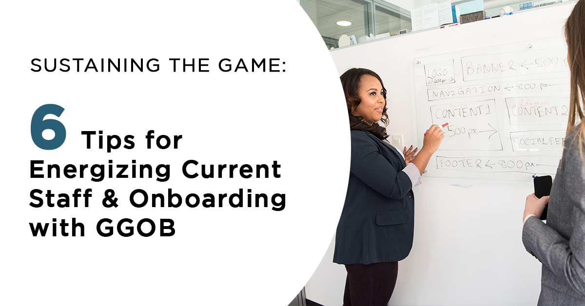 6 Great Tips for Energizing Current Staff & Onboarding with GGOB