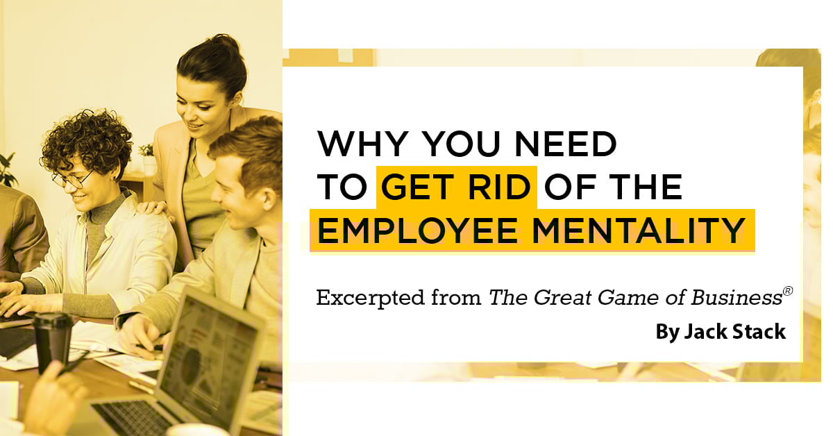 Why You Need to Get Rid of the Employee Mentality at Your Company