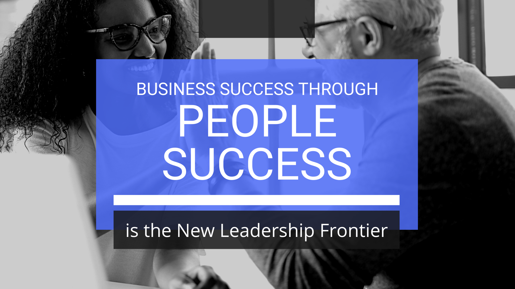 Business Success Through People Success Represents the New Frontier