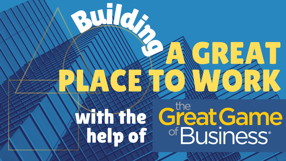 Creating a Great Place to Work by Playing the Great Game of Business