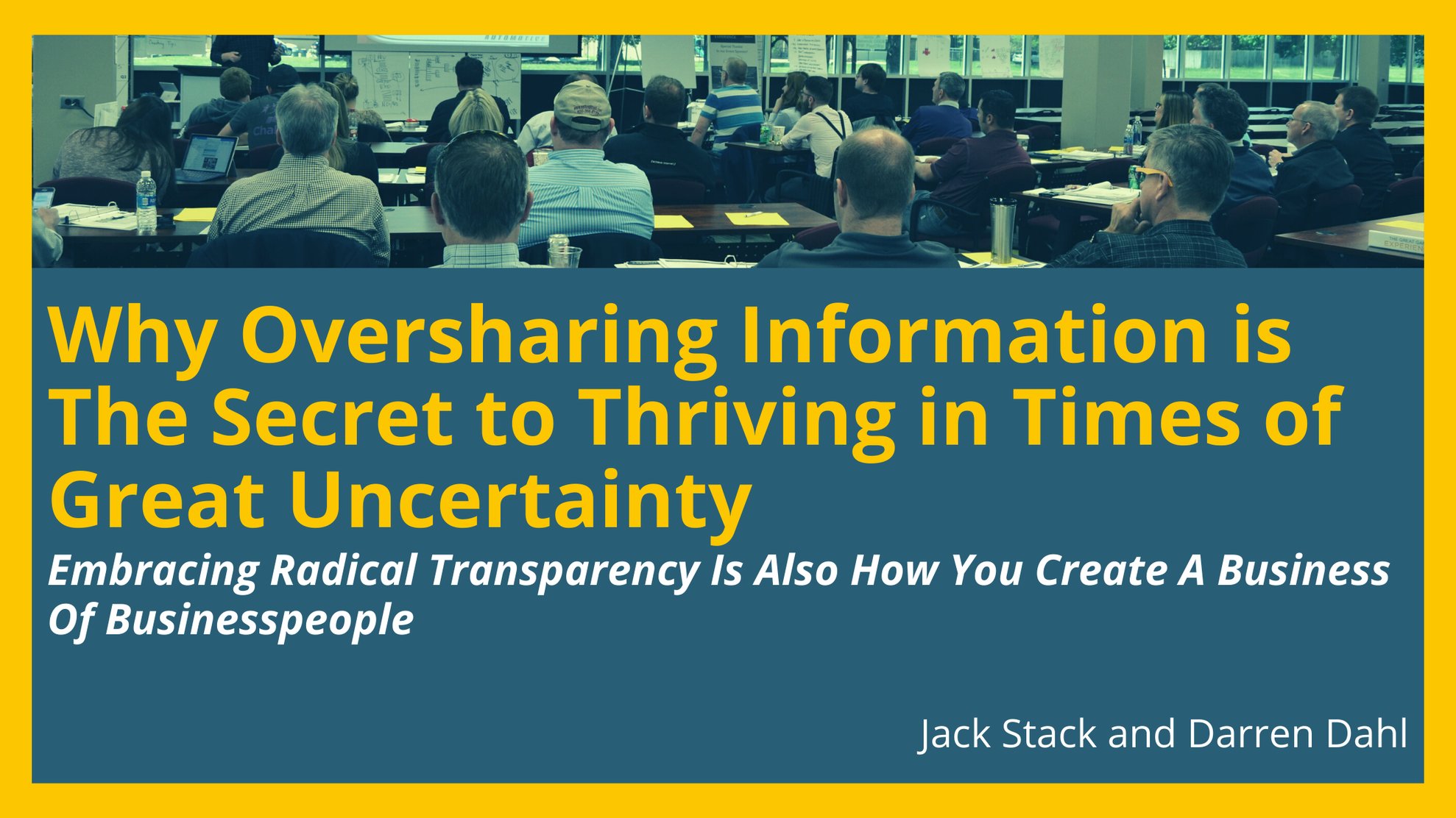 Why Oversharing Information Allows You to Thrive In Times Of Uncertainty