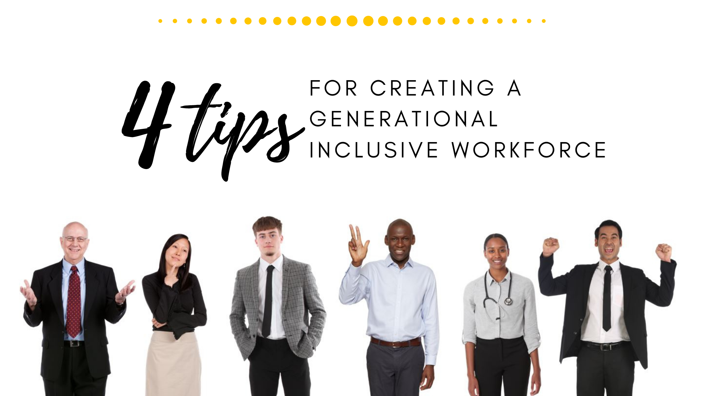 4 Tips for Creating a Generational Inclusive Workforce at Your Company