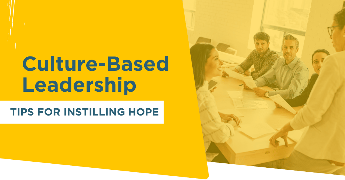 Culture-Based Leadership Tips for Instilling Hope in Your Employees