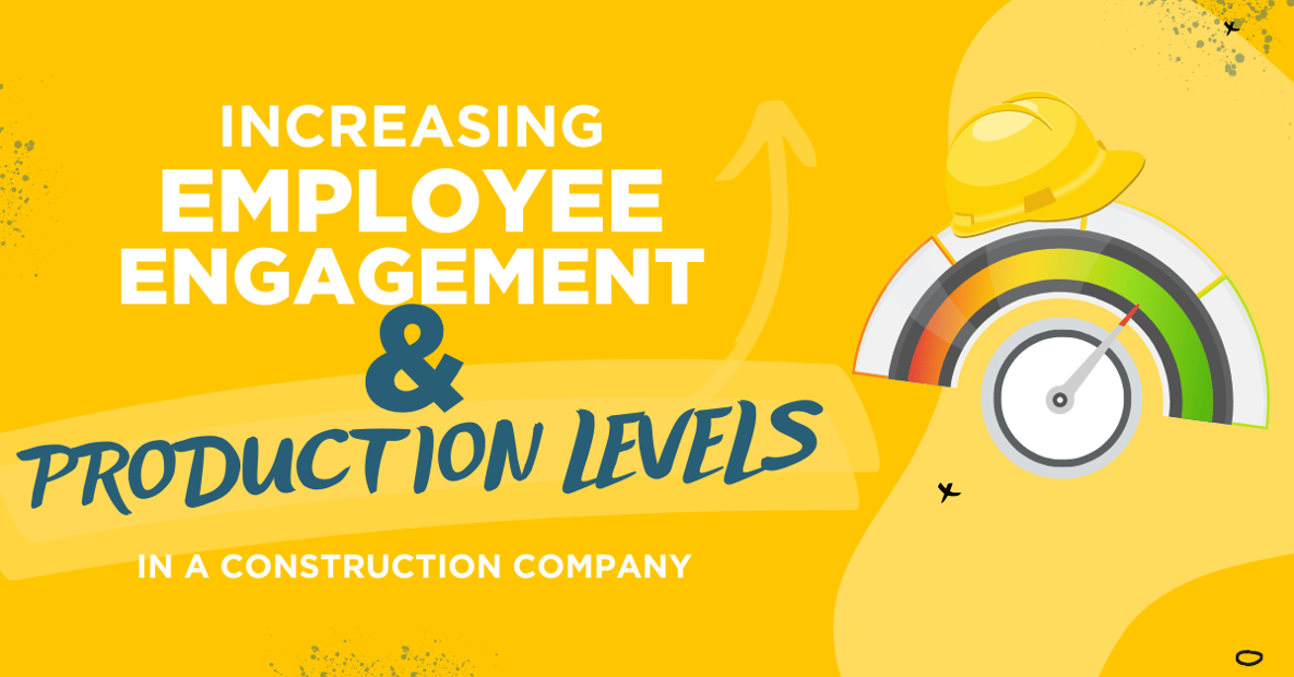 Increasing Employee Engagement & Production at a Construction Company