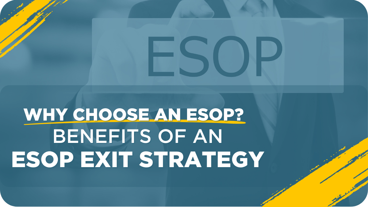 Why Choose an ESOP? Benefits of an ESOP Exit Strategy