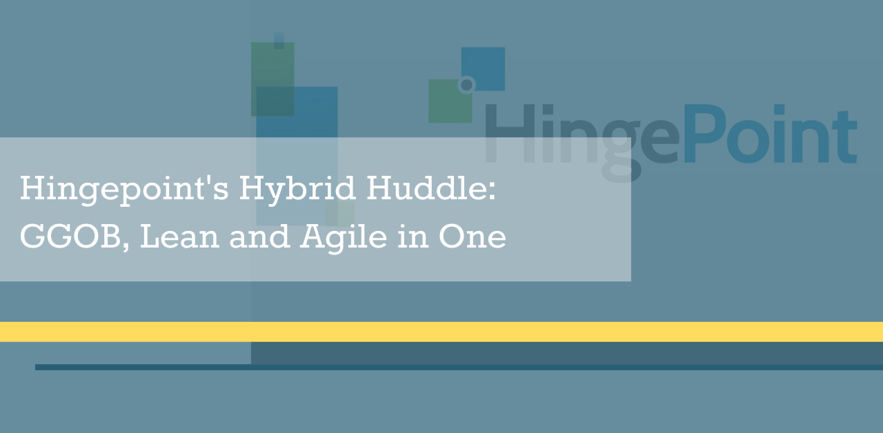 Hingepoint's Hybrid Huddle: GGOB, Lean & Agile All in One Place