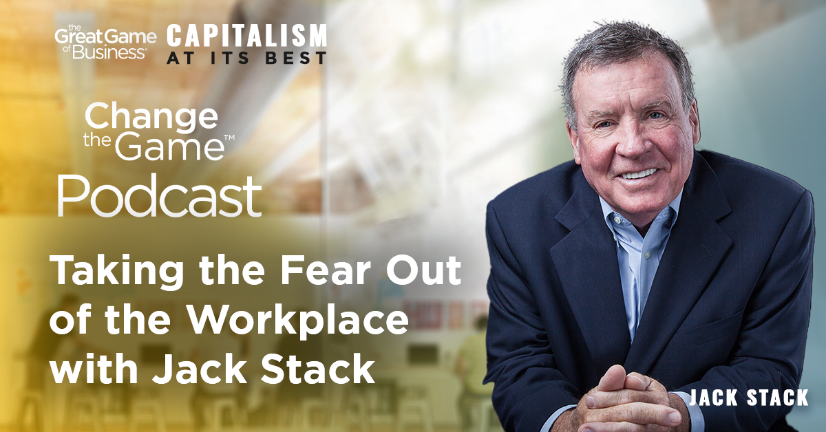 Episode 1 : Taking the Fear OUT of the Workplace with Jack Stack